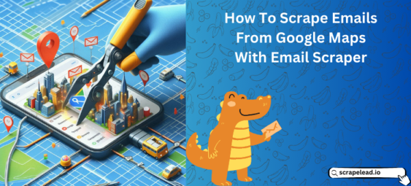 How To Scrape Emails From Google Maps With Email Scraper